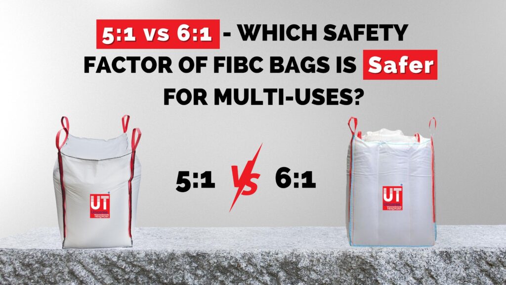 5:1 vs. 6:1 - Which Safety Factor of FIBC Bags is Safer for Multi-Uses?